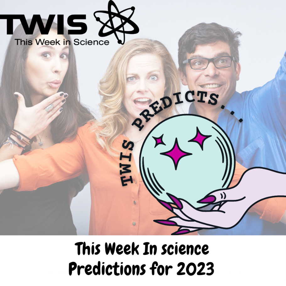 11 January, 2023 – Episode 908 – 2023 Science Predictions!